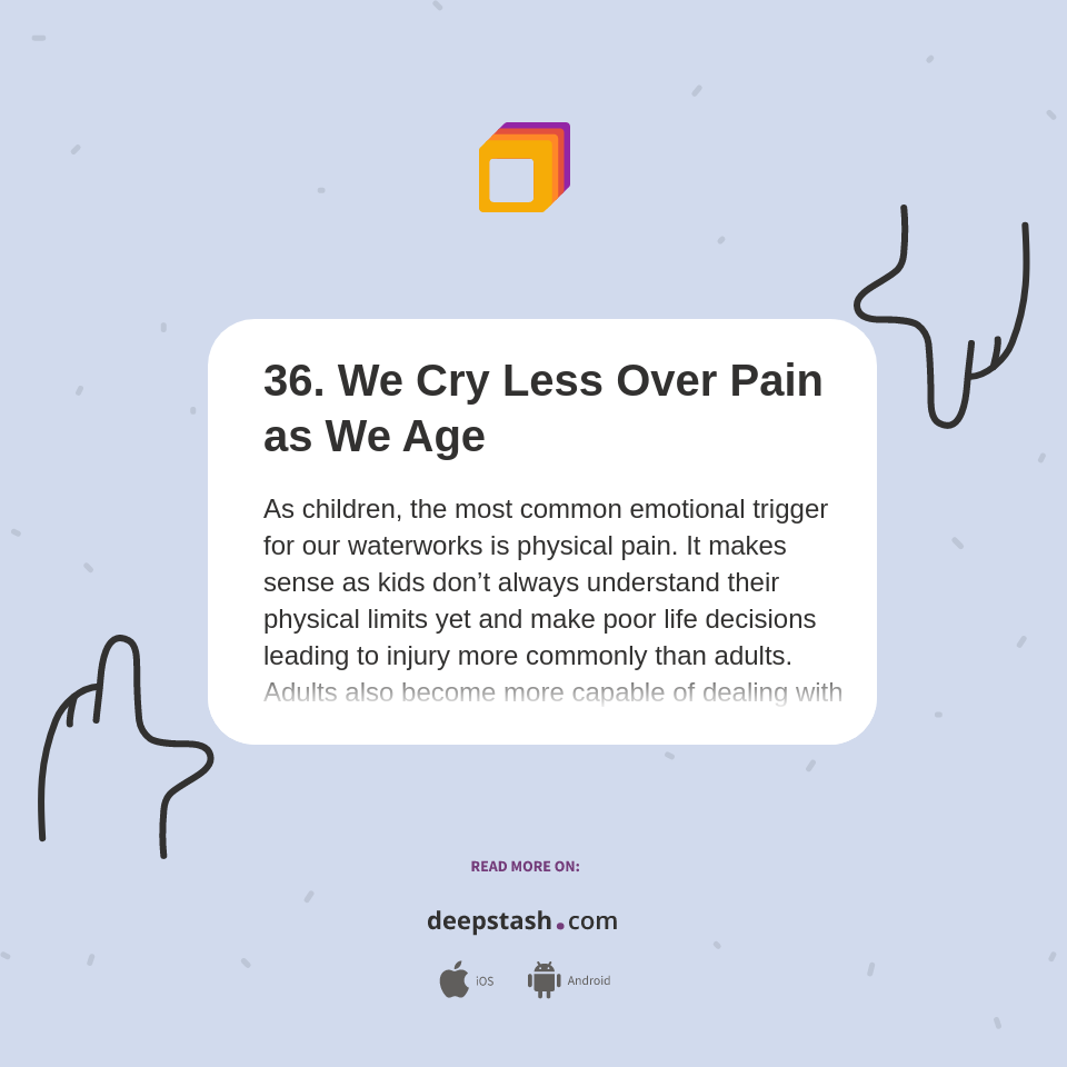36. We Cry Less Over Pain as We Age - Deepstash