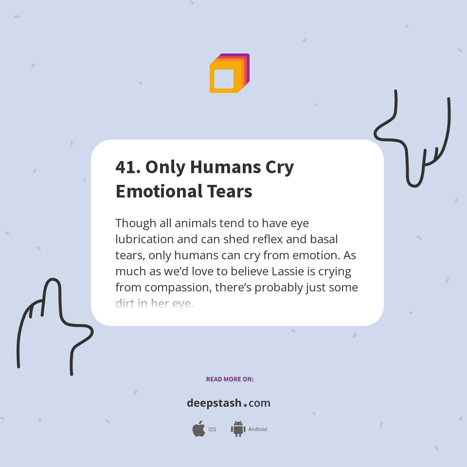 41. Only Humans Cry Emotional Tears - Deepstash