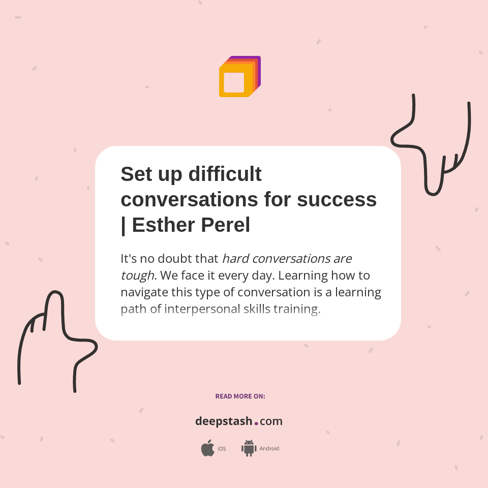 Set up difficult conversations for success | Esther Perel - Deepstash