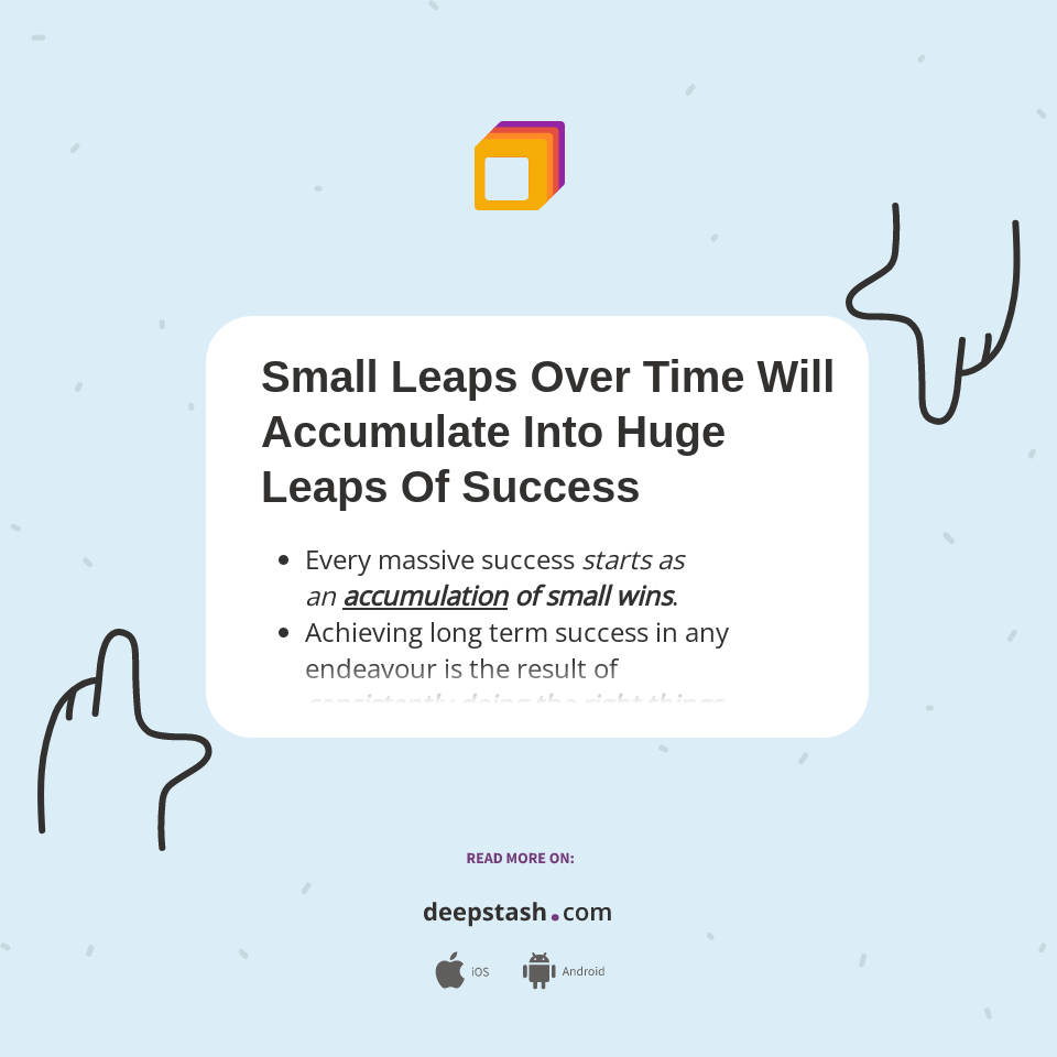 Small Leaps Over Time Will Accumulate Into Huge Leaps Of Success ...