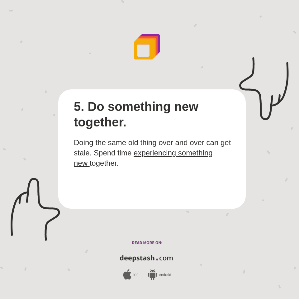 5. Do something new together. - Deepstash