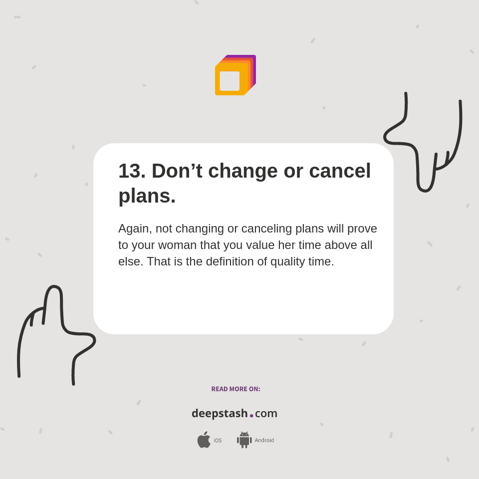 13. Don’t change or cancel plans. - Deepstash