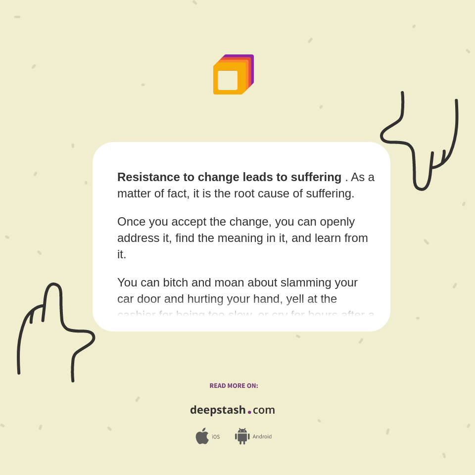 Resistance to change leads to suffering .... - Deepstash