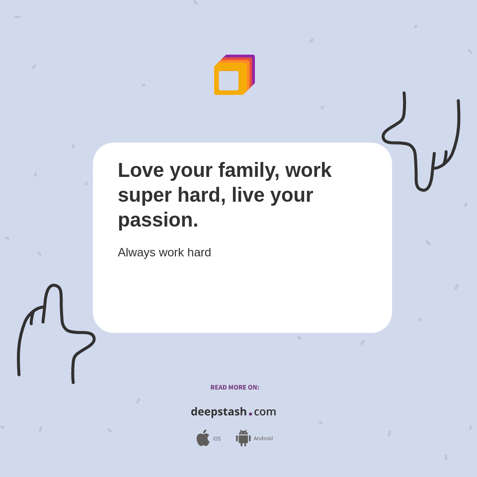 Love your family, work super hard, live your passion. - Deepstash