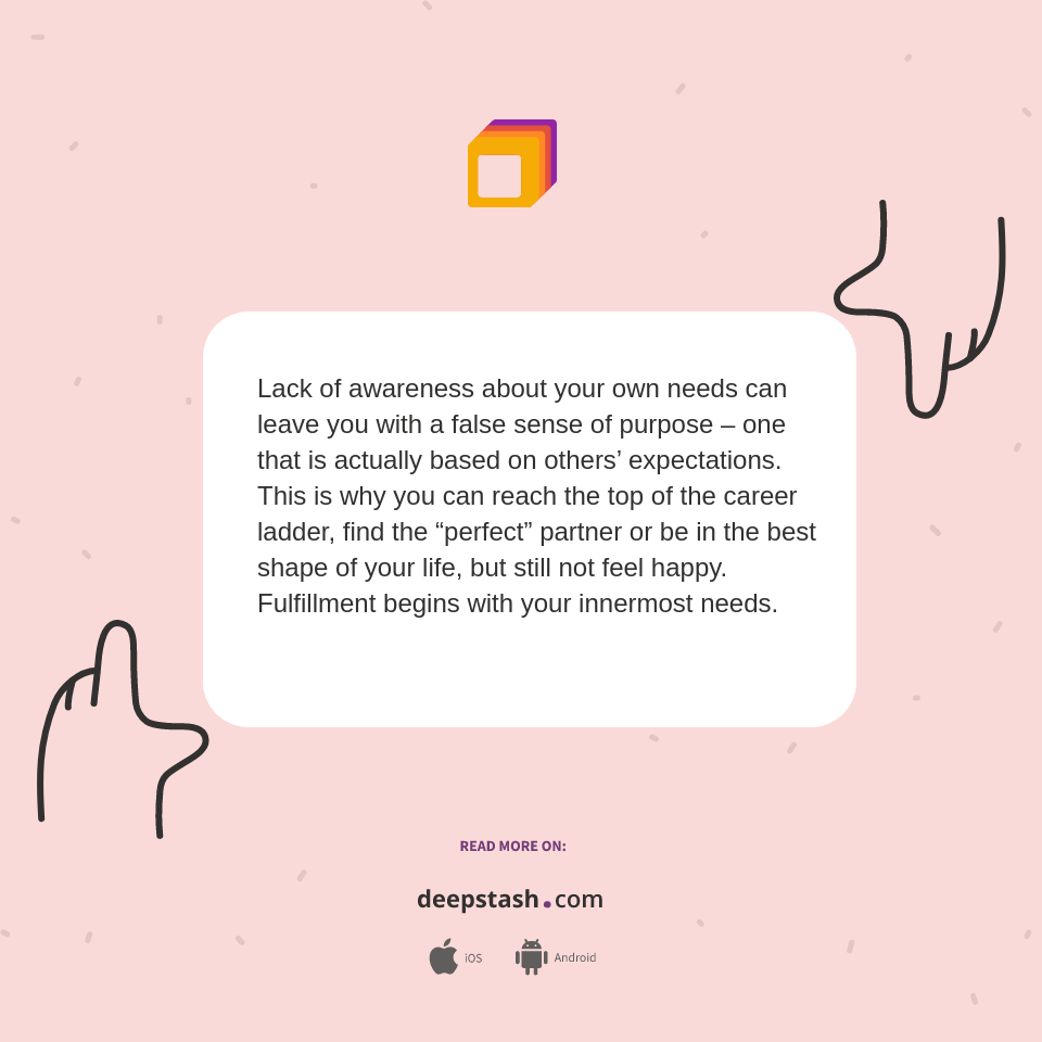 Lack of awareness about your own needs can... - Deepstash