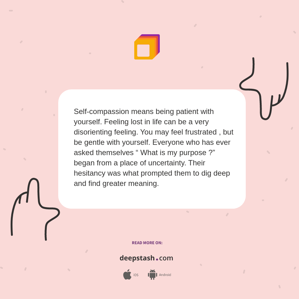 Self-compassion means being patient with yourself. Feeling ... - Deepstash