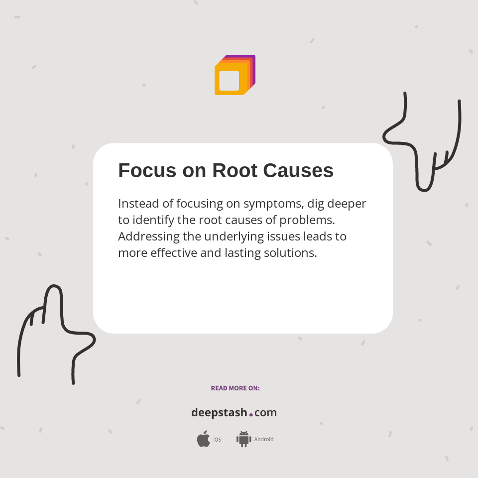 Focus on Root Causes - Deepstash