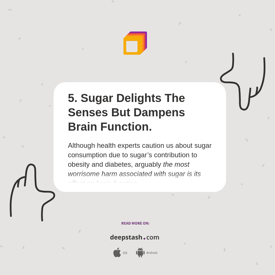 5. Sugar Delights The Senses But Dampens Brain Function. - Deepstash