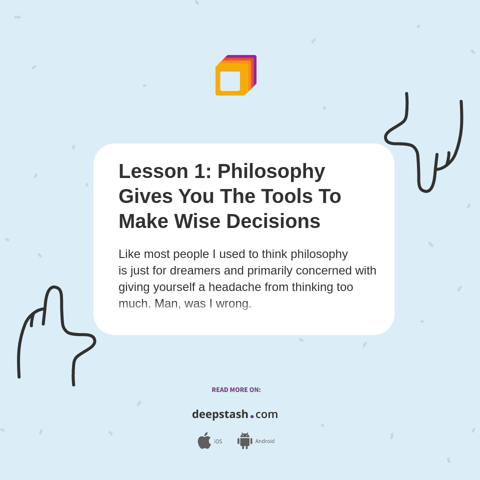Lesson 1: Philosophy Gives You The Tools To Make Wise Decisions - Deepstash