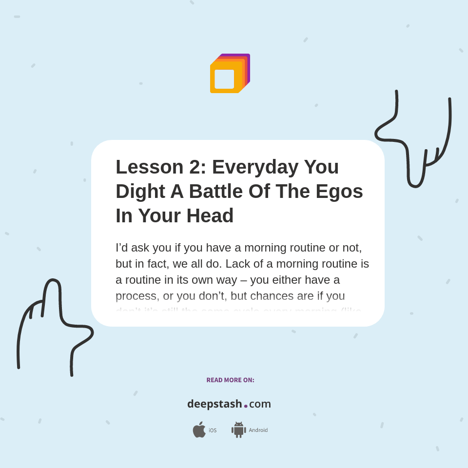 Lesson 2: Everyday You Dight A Battle Of The Egos In Your Head - Deepstash