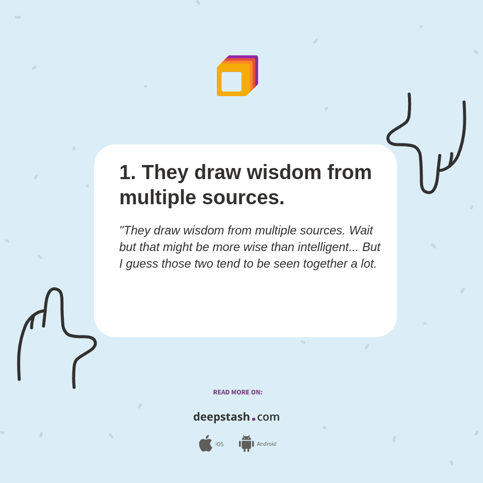 1. They draw wisdom from multiple sources. - Deepstash