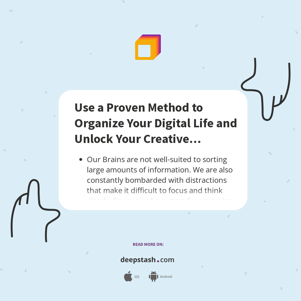 Use a Proven Method to Organize Your Digital Life and Unlock Your Creative Potential - Deepstash