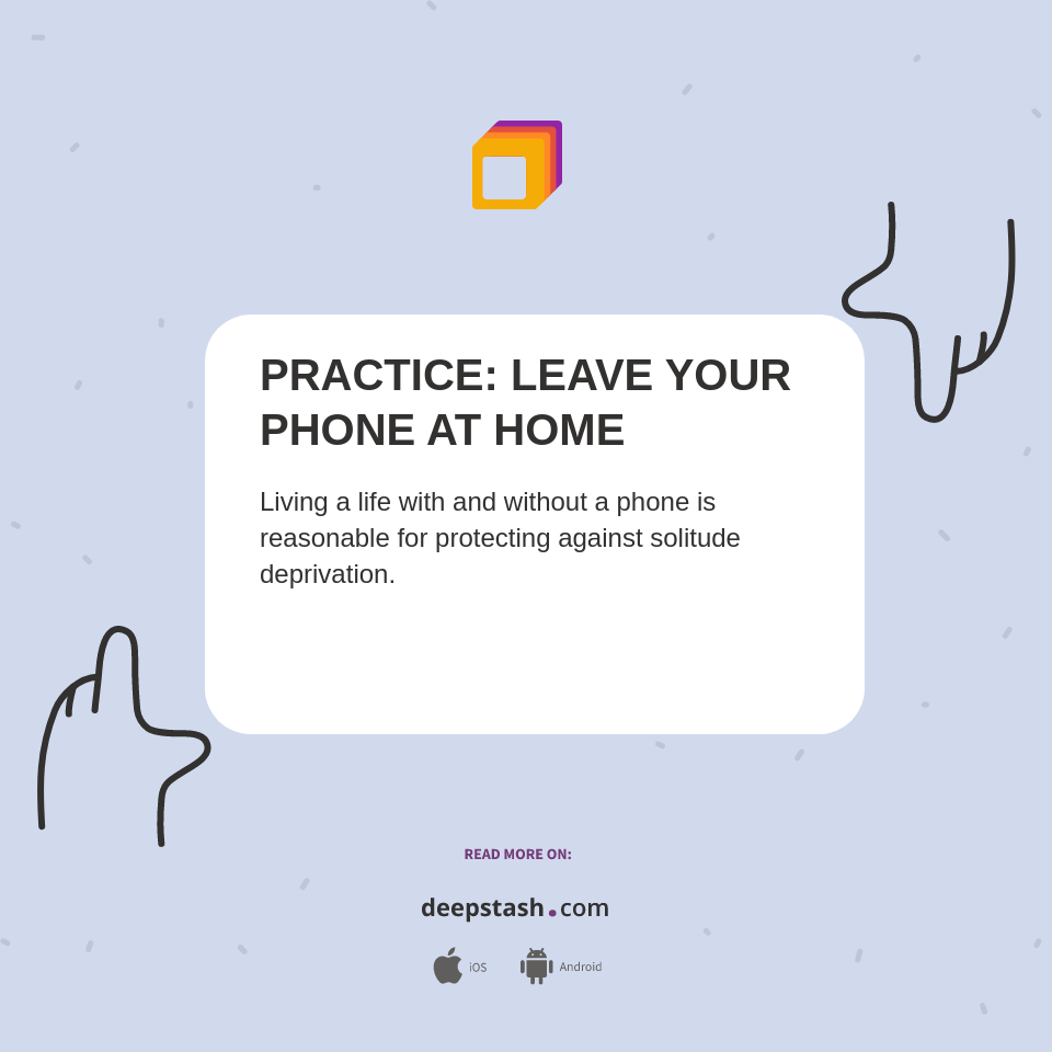 PRACTICE: LEAVE YOUR PHONE AT HOME - Deepstash