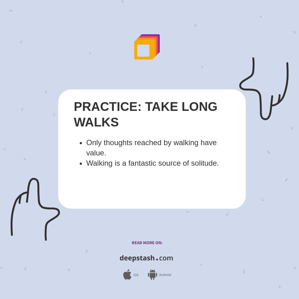 PRACTICE: TAKE LONG WALKS - Deepstash