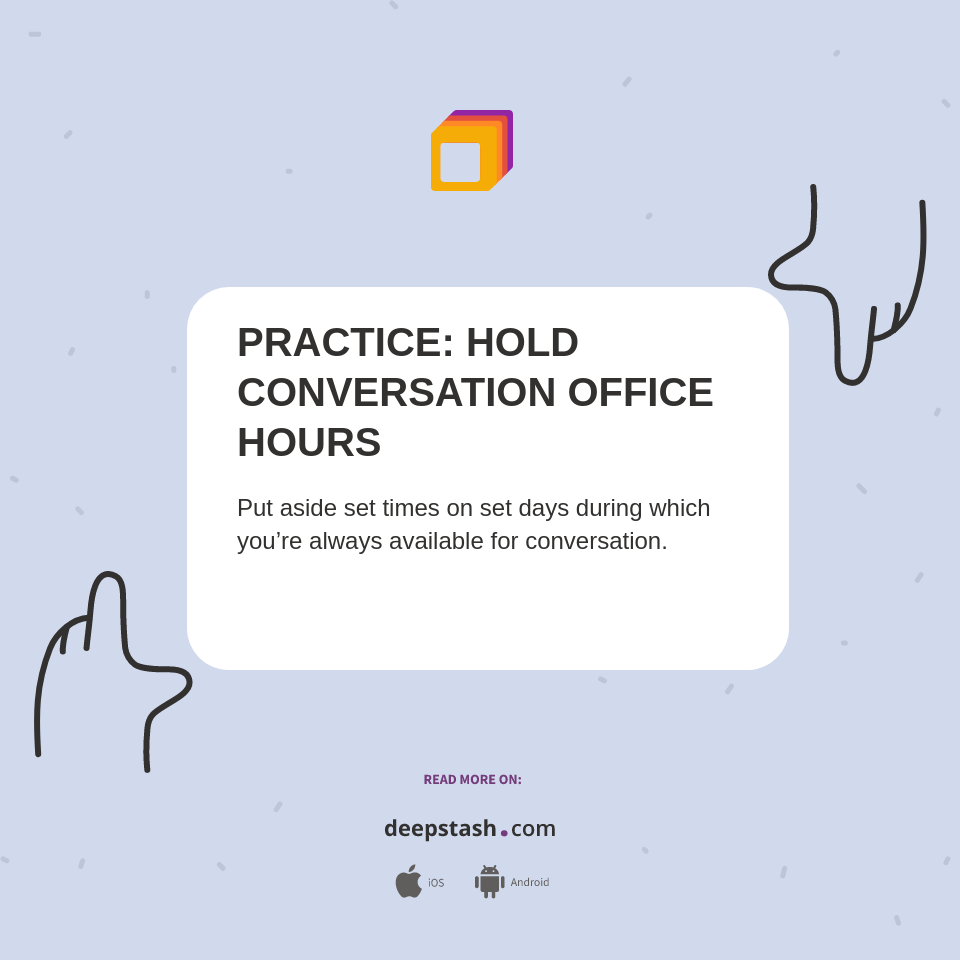 PRACTICE: HOLD CONVERSATION OFFICE HOURS - Deepstash