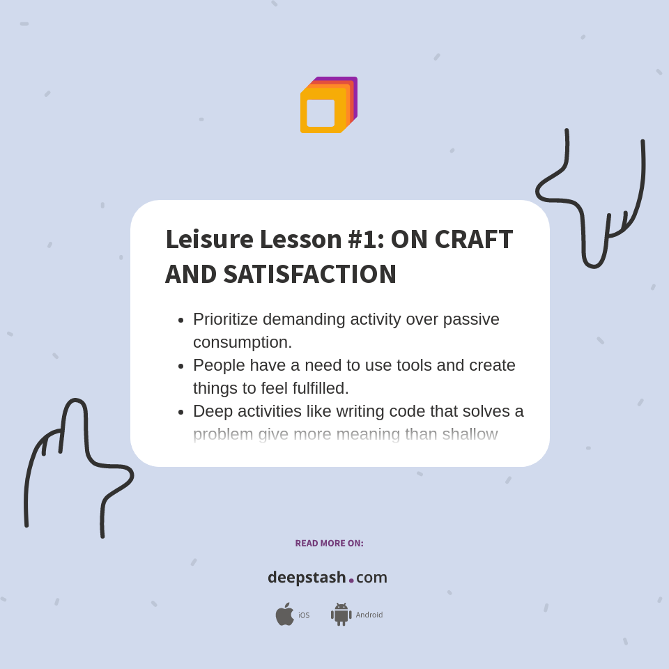 Leisure Lesson #1: ON CRAFT AND SATISFACTION - Deepstash