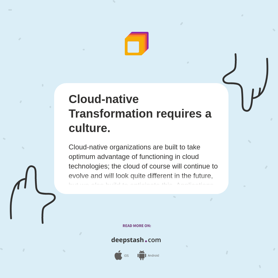 Cloud-native Transformation requires a culture. - Deepstash