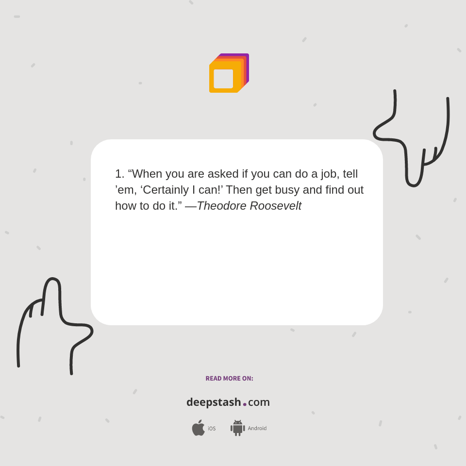 1. “When you are asked if you can do... - Deepstash