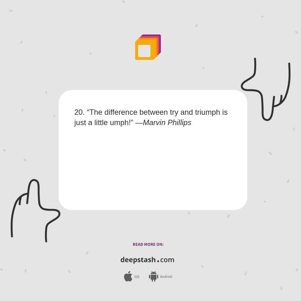 20. “The difference between try and triumph is just... - Deepstash