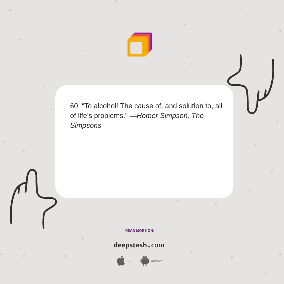 60. “To alcohol! The cause of, and solution to,... - Deepstash
