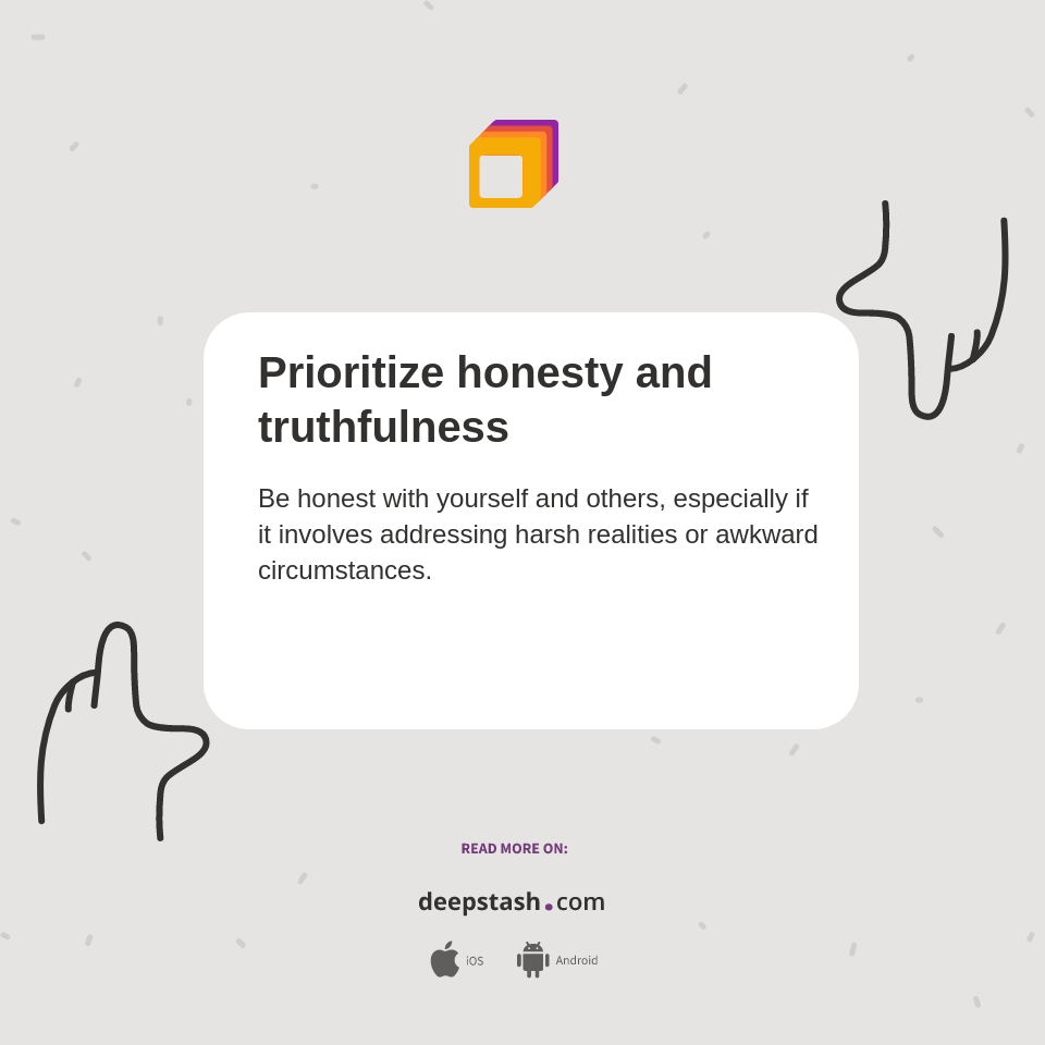Prioritize honesty and truthfulness - Deepstash