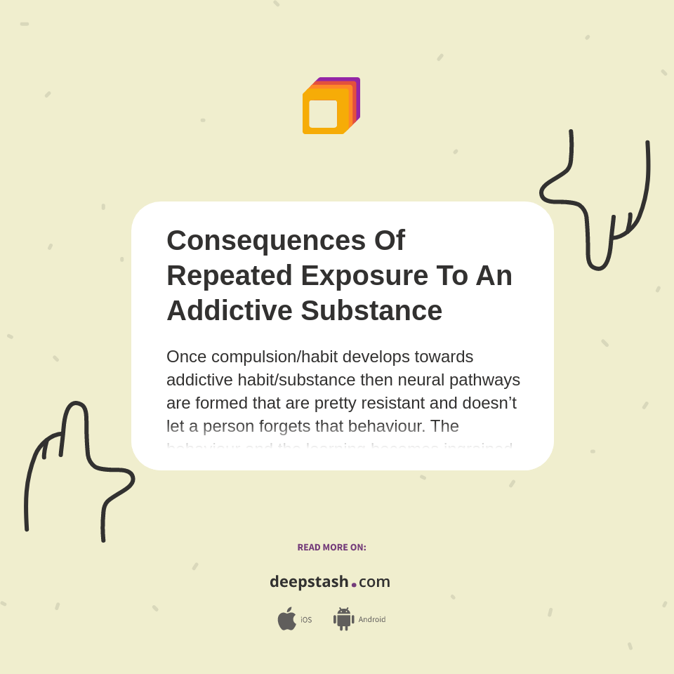 Consequences Of Repeated Exposure To An Addictive Substance - Deepstash