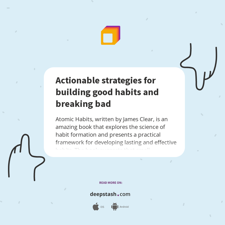 Actionable strategies for building good habits and breaking bad - Deepstash