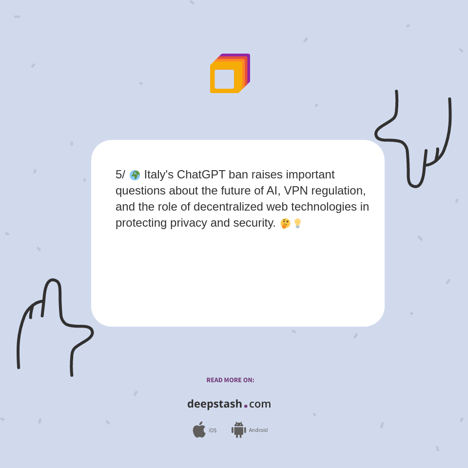 5/ 🌍 Italy's ChatGPT ban raises important questions about... - Deepstash
