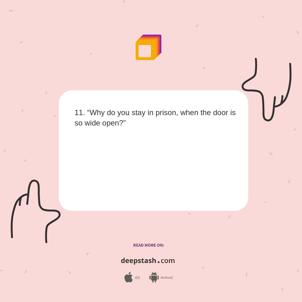 11. “Why do you stay in prison, when the... - Deepstash