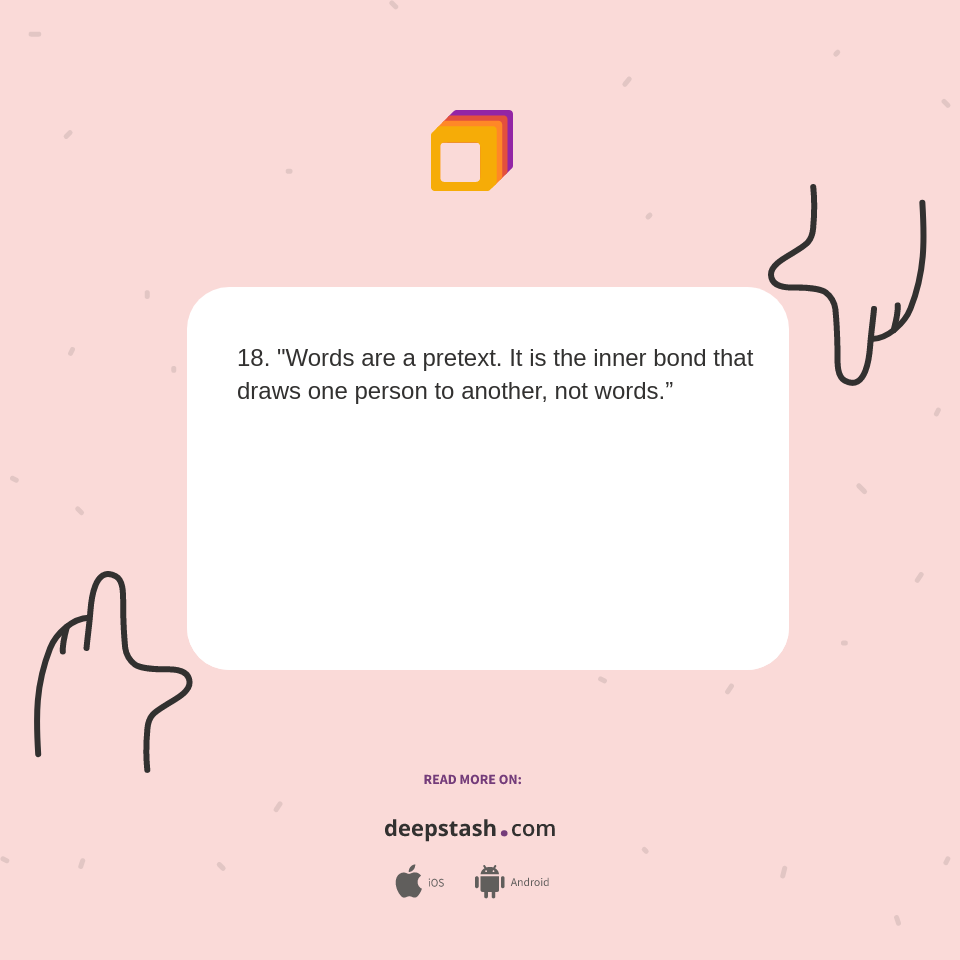 18. "Words are a pretext. It is the inner... - Deepstash