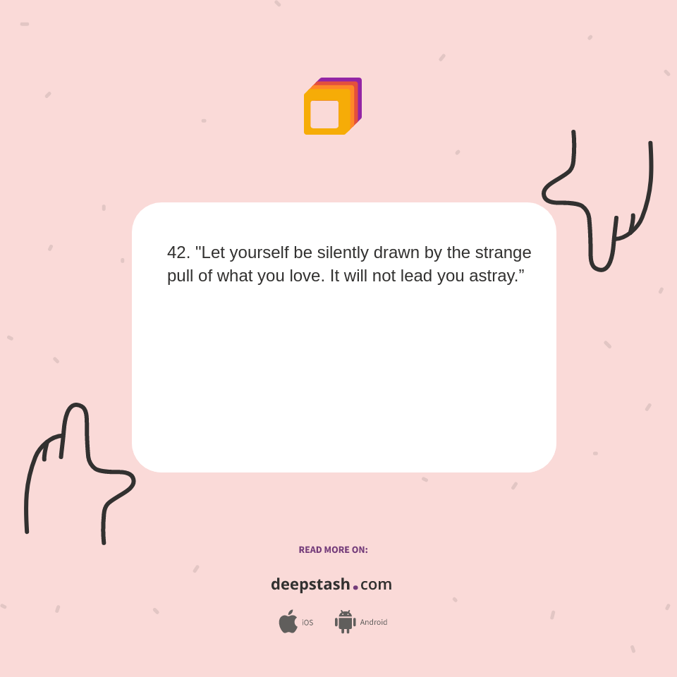 42. "Let yourself be silently drawn by the strange... - Deepstash