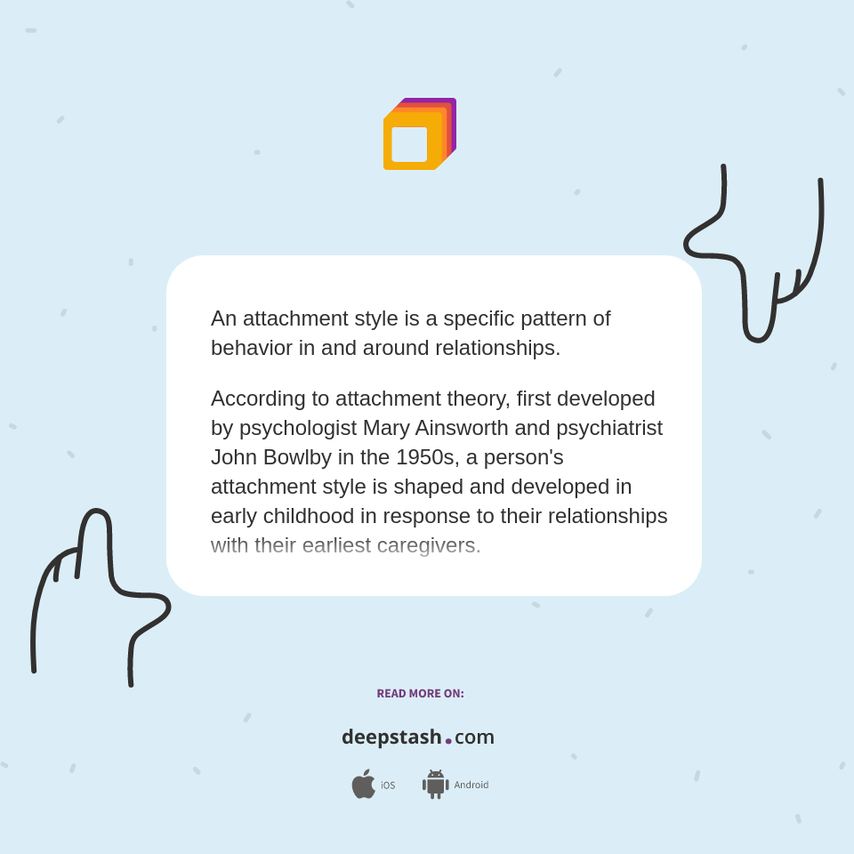 An attachment style is a specific pattern of behavior... - Deepstash
