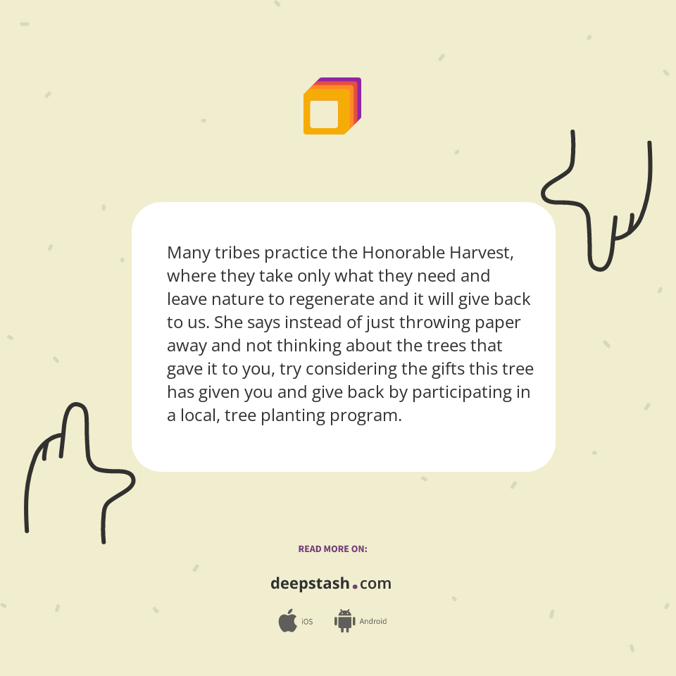 Many tribes practice the Honorable Harvest, where they... - Deepstash