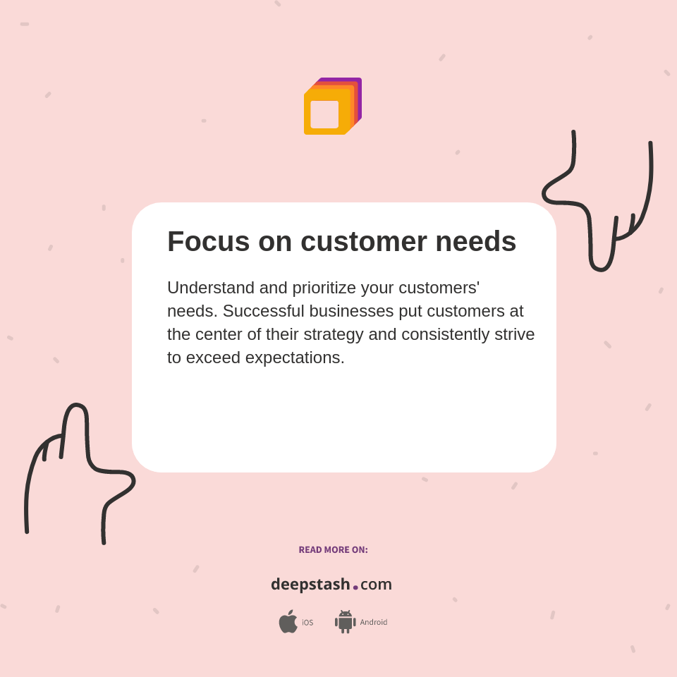 Focus on customer needs - Deepstash