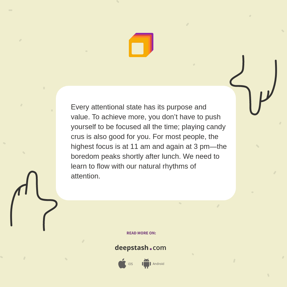 Every Attentional State Has Its Purpose And Value To Deepstash