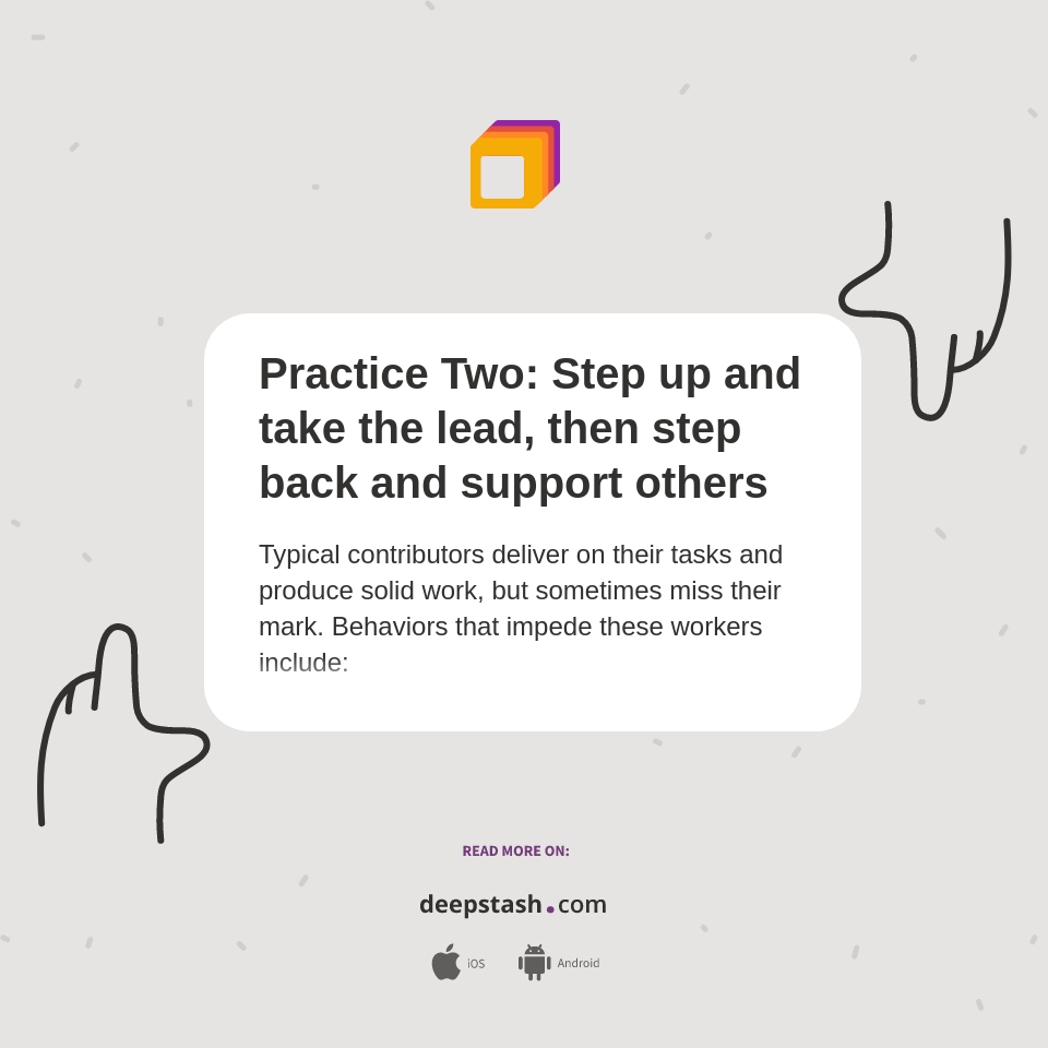 Practice Two: Step up and take the lead, then step back and support others - Deepstash