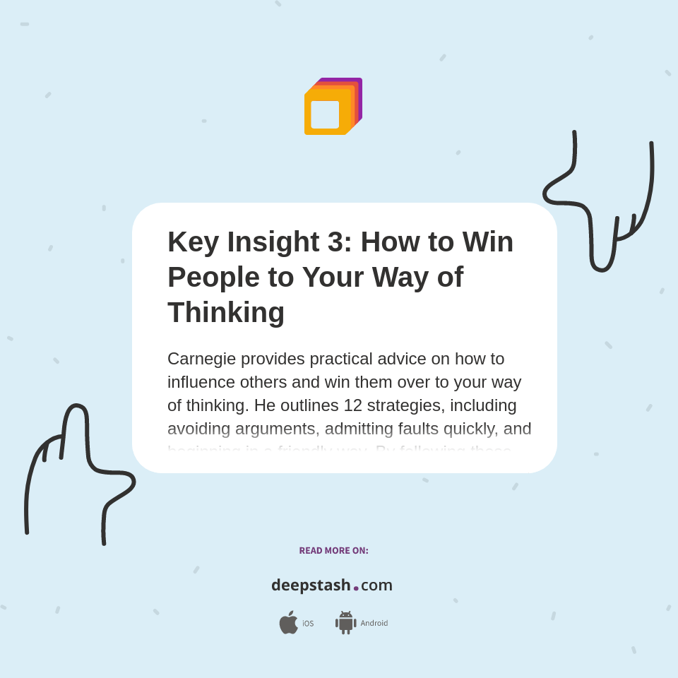 Key Insight 3: How to Win People to Your Way of Thinking - Deepstash