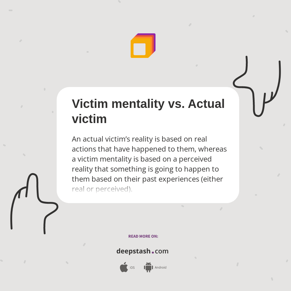 Victim mentality vs. Actual victim - Deepstash