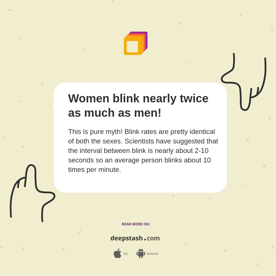 Women blink nearly twice as much as men! - Deepstash