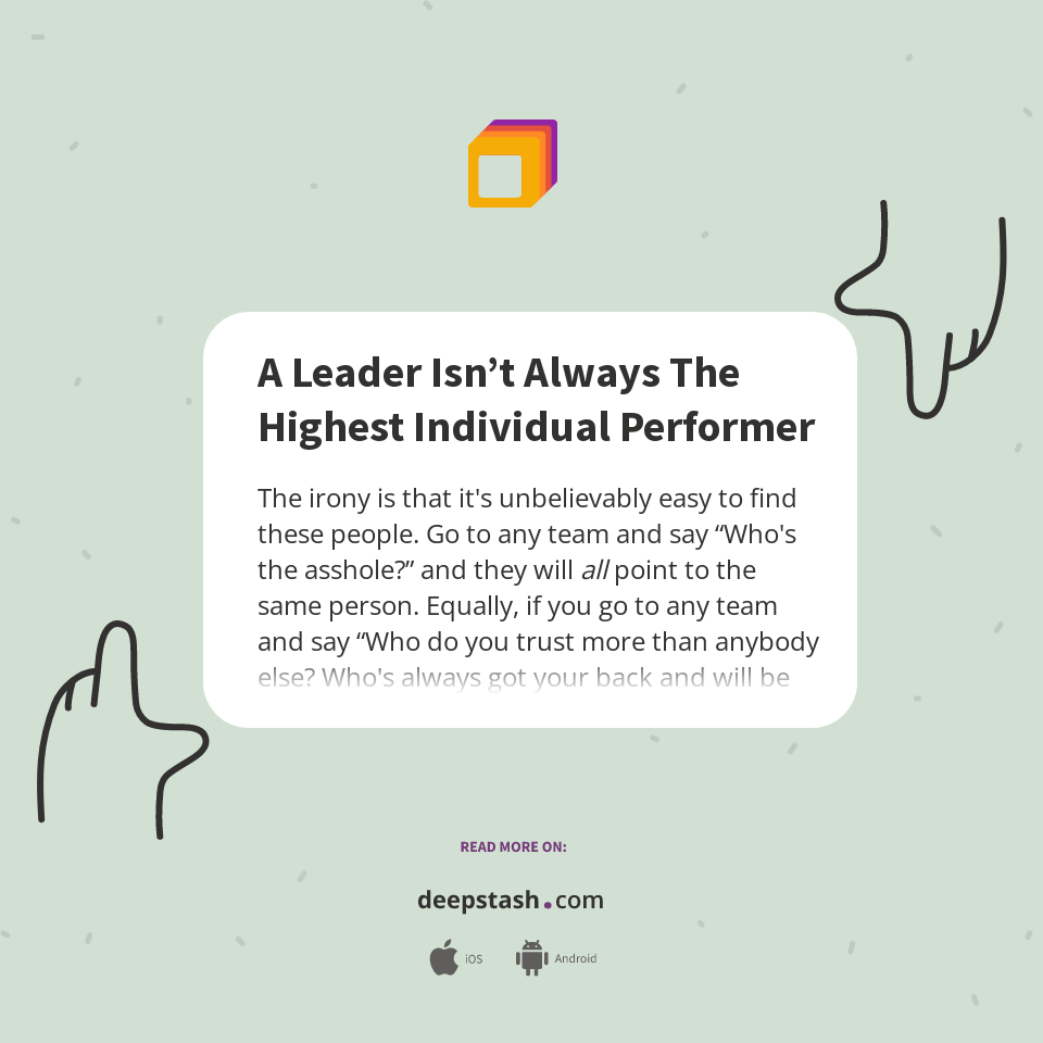 A Leader Isn’t Always The Highest Individual Performer - Deepstash