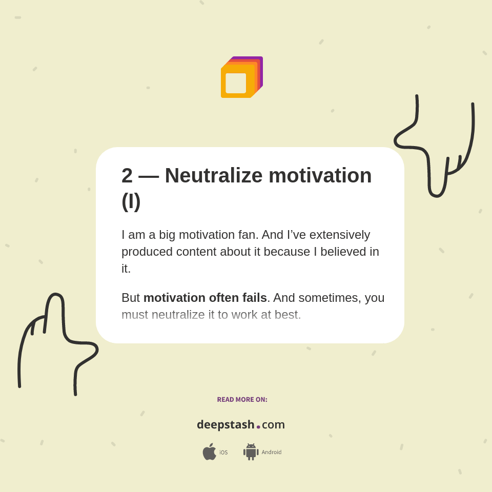 2 — Neutralize motivation (I) - Deepstash
