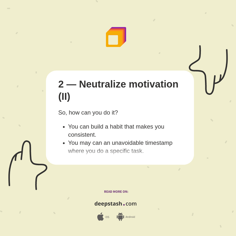 2 — Neutralize motivation (II) - Deepstash