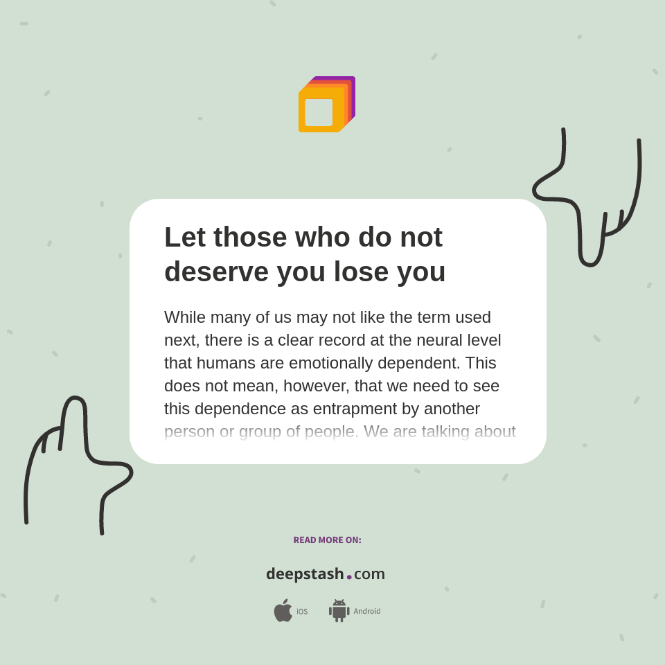 Let those who do not deserve you lose you - Deepstash