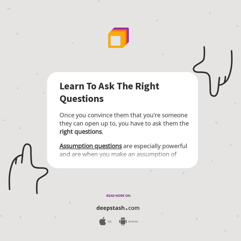Learn To Ask The Right Questions - Deepstash