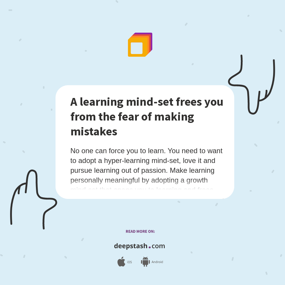 A learning mind-set frees you from the fear of making mistakes - Deepstash