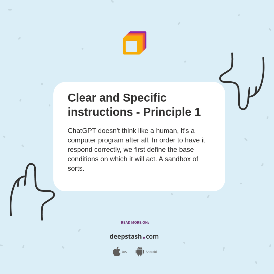 Clear and Specific instructions - Principle 1 - Deepstash