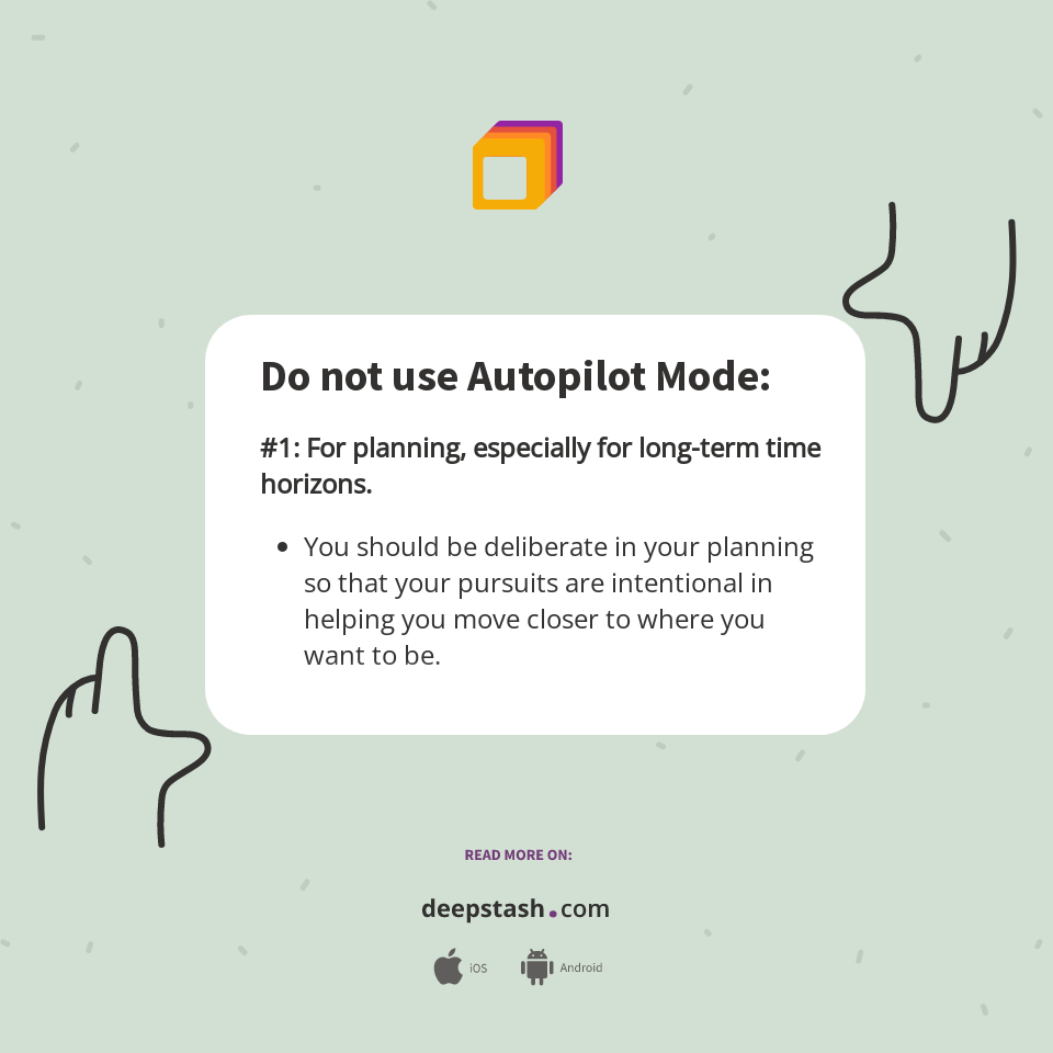 Do not use Autopilot Mode: - Deepstash