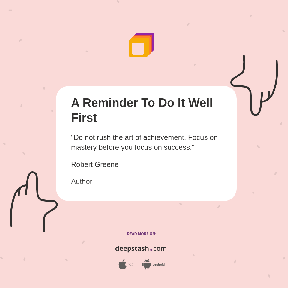 A Reminder To Do It Well First - Deepstash