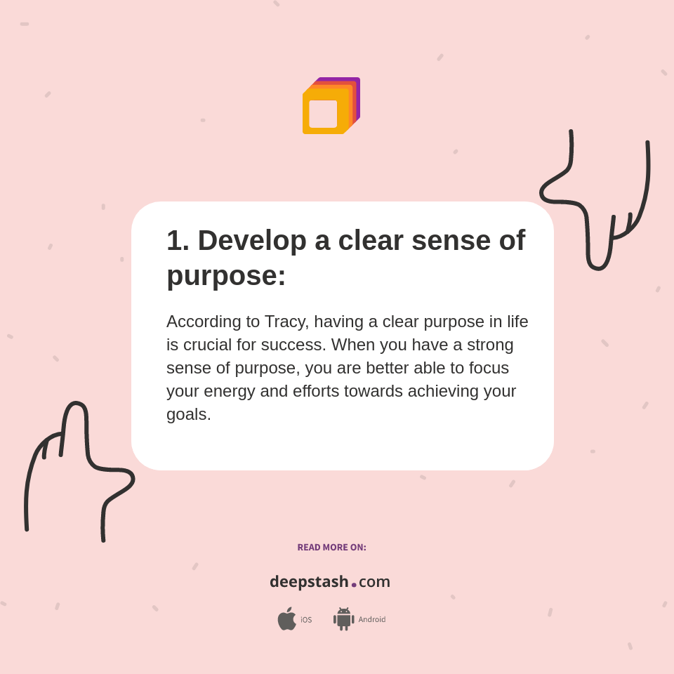 1. Develop a clear sense of purpose: - Deepstash