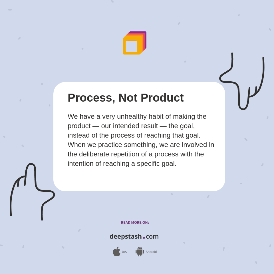 Process, Not Product - Deepstash